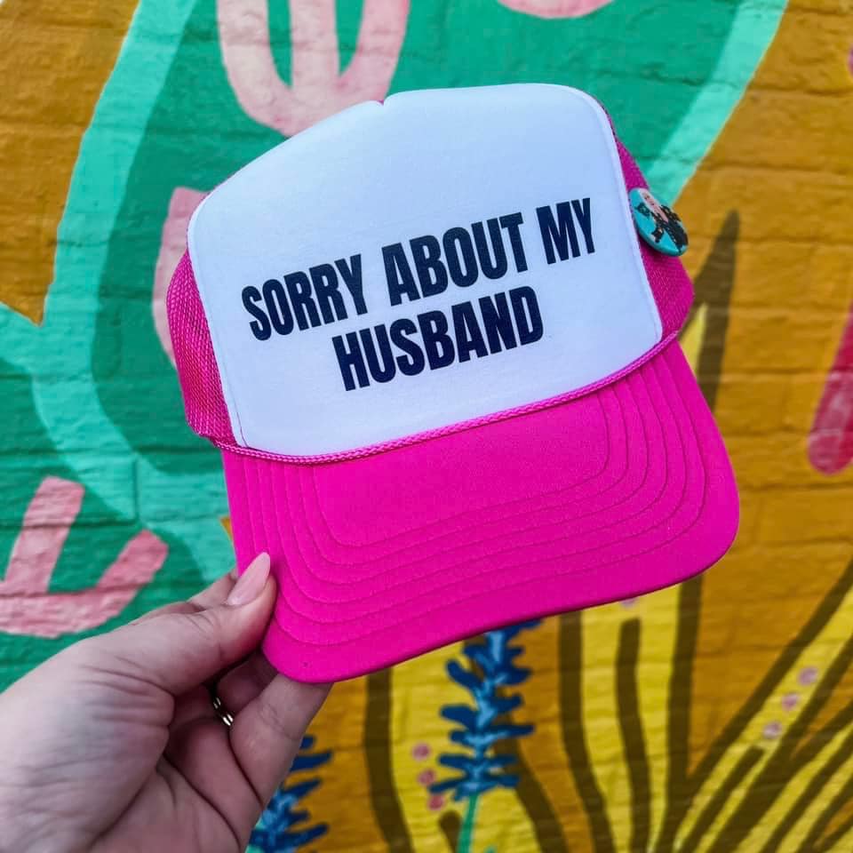 "Sorry About My Husband" Trucker Cap – The Dadgum Debutante Boutique